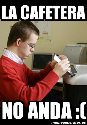 Meme Personalizado - la cafetera no anda :( - 2938518