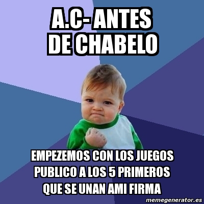 Meme Bebe Exitoso - A.C- Antes de Chabelo empezemos con los juegos ...