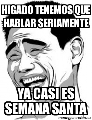 Meme Personalizado - higado tenemos que hablar seriamente ya casi es ...