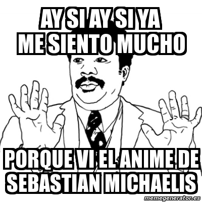 Meme Ay Si - Ay si ay si YA ME SIENTO MUCHO porque vi el anime de ...