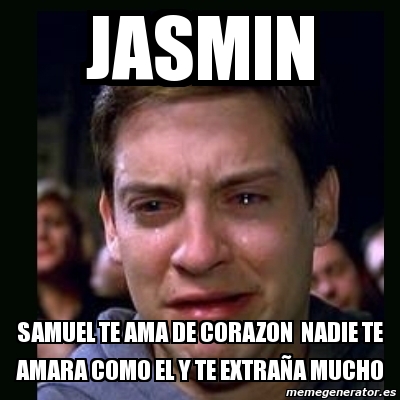 Meme crying peter parker - JASMIN SAMUEL TE AMA DE CORAZON NADIE TE ...