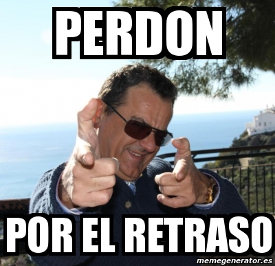 Meme Personalizado - PERDON POR EL RETRASO - 2941238