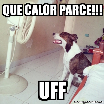 Meme Personalizado - quE CALOR PARCE!!! UFF - 2942359