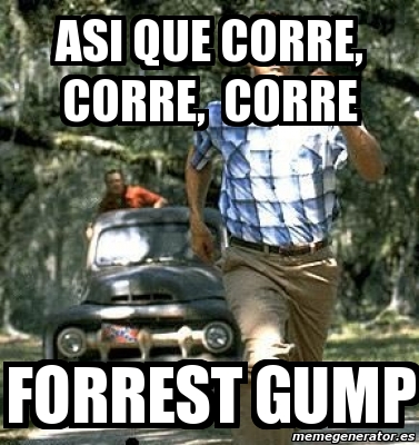 Meme Personalizado - Asi que corre, CORRe, CORRE forrest gump - 2943633