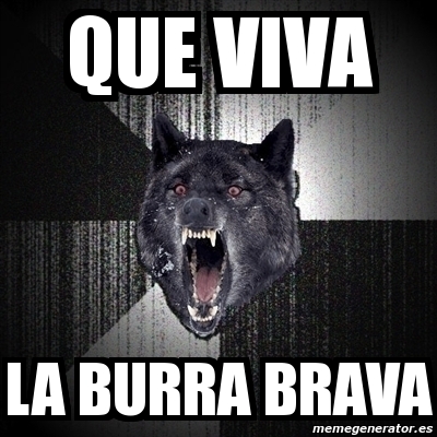 Meme Insanity Wolf - que viva la burra brava - 2943755