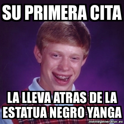 Meme Bad Luck Brian - su primera cita la lleva atras de la estatua ...