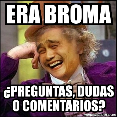 Meme Yao Wonka - ERA BROMA Â¿PREGUNTAS, DUDAS O COMENTARIOS? - 2946996