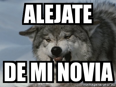 Meme Personalizado - ALEJATE DE MI NOVIA - 2947980
