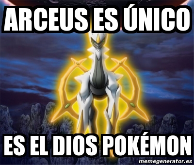Meme Personalizado - arceus es Ãºnico es el dios pokÃ©mon - 2949710