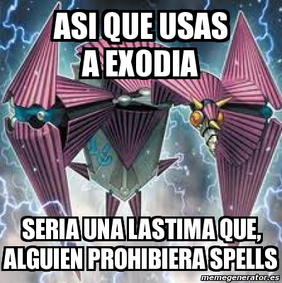 Meme Personalizado - Asi que usas a exodia seria una lastima que ...