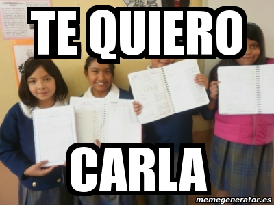 Meme Personalizado - te quiero carla - 2949973