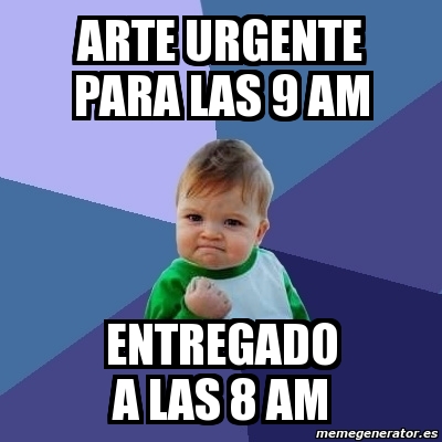 Meme Bebe Exitoso - Arte urgente para las 9 am entregado a las 8 am ...