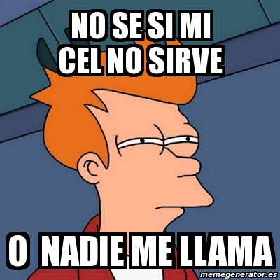 Meme Futurama Fry - no se si mi cel no sirve o nadie me llama - 2952194