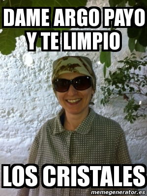 Meme Personalizado - dame argo payo y te limpio los cristales - 2952433