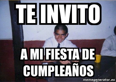 Meme Personalizado - te invito a mi fiesta de cumpleaÃ±os - 2953000