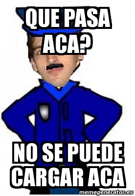 Meme Personalizado - QUE PASA ACA? NO SE PUEDE CARGAR ACA - 2953147