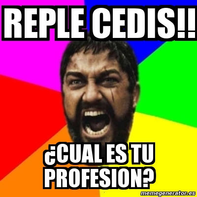 Meme Sparta - Reple cedis!! Â¿cual es tu profesion? - 2955061