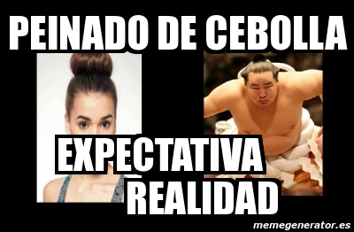 Meme Personalizado - Peinado de cebolla EXPECTATIVA REALIDAD - 2958823