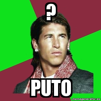 Meme Sergio Ramos - ? puto - 2960774