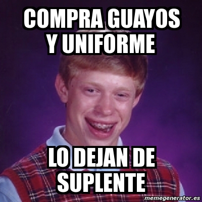 Meme Bad Luck Brian - Compra guayos y uniforme lo dejan de suplente ...
