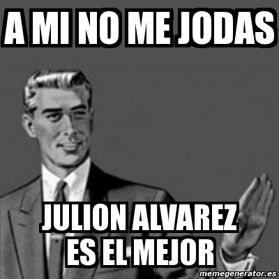 Meme Correction Guy - a mi no me jodas julion alvarez es el mejor - 2961985