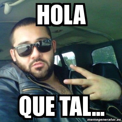 Meme Personalizado - hola que tal... - 2962815
