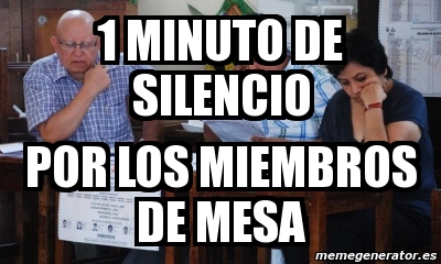 Meme Personalizado - 1 minuto de silencio por los miembros de mesa ...