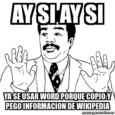 Meme Ay Si - ay si ay si ya se usar word porque copio y pego ...
