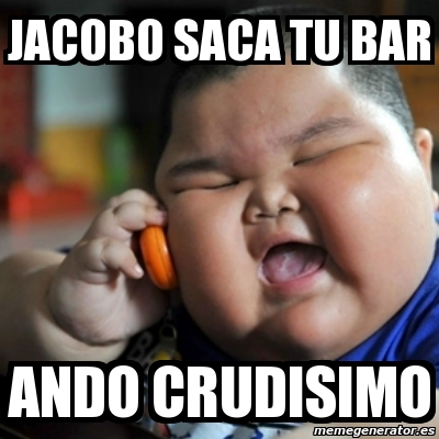 Meme fat chinese kid - JAcobo saca tu bar Ando crudiSimo - 2972505