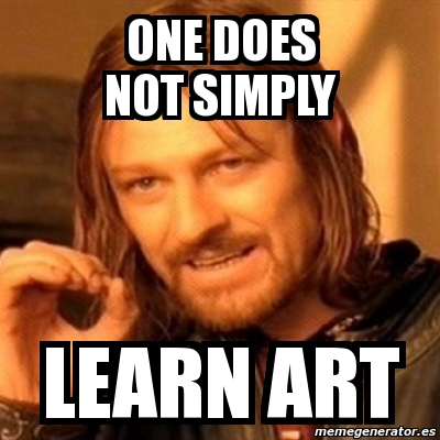 Meme Boromir - one does not simply learn art - 2973888