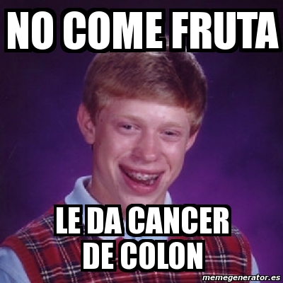 Meme Bad Luck Brian - No come fruta le da cancer de colon - 2976322