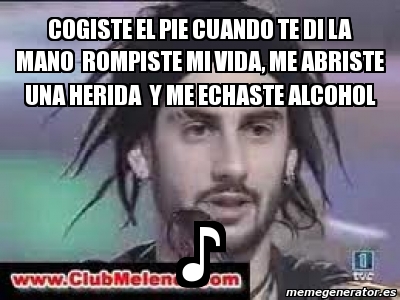 Meme Personalizado - cogiste el pie cuando te di la mano rompiste mi ...