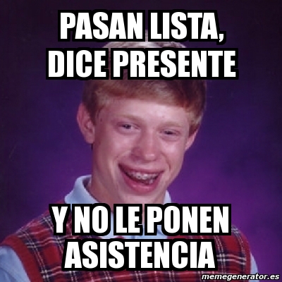 Meme Bad Luck Brian - PASAN LISTA, DICE PRESENTE Y NO LE PONEN ...