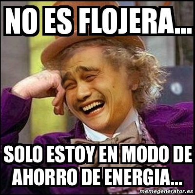 Meme Yao Wonka - no es flojera... solo estoy en modo de ahorro de ...