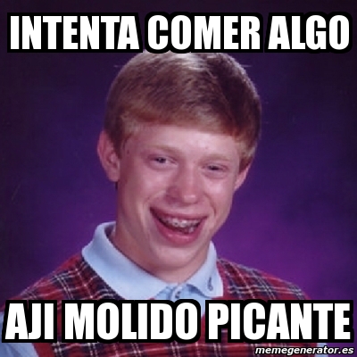 Meme Bad Luck Brian - INTENTA COMER ALGO AJI MOLIDO PICANTE - 2979560