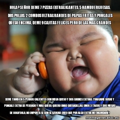 Meme fat chinese kid - Hola? seÃ±or deme 7 pizzas extragigantes, 5 ...