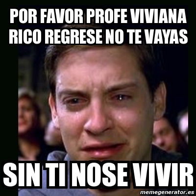 Meme crying peter parker - por favor profe viviana rico regrese no te ...