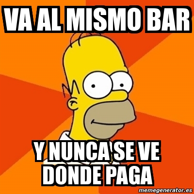 Meme Homer - va al mismo bar y nunca se ve donde paga - 2983061
