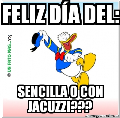 Meme Personalizado - feliz DÃ A del: sencilla o con jacuzzi??? - 2985203