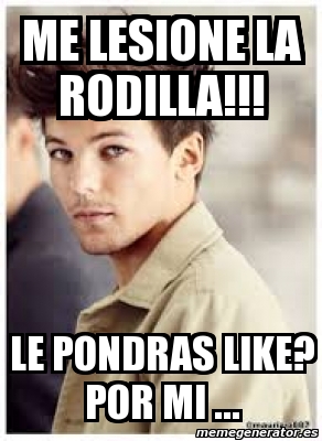 Meme Personalizado - ME LESIONE LA RODILLA!!! LE PONDRAS LIKE? POR MI ...