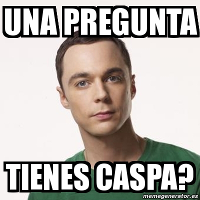 Meme Sheldon Cooper - Una pregunta TieneS caspa? - 2986421