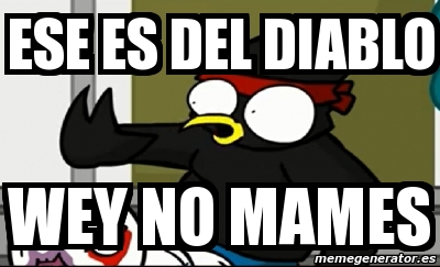 Meme Personalizado - ESE ES DEL DIABLO WEY NO MAMES - 2990746