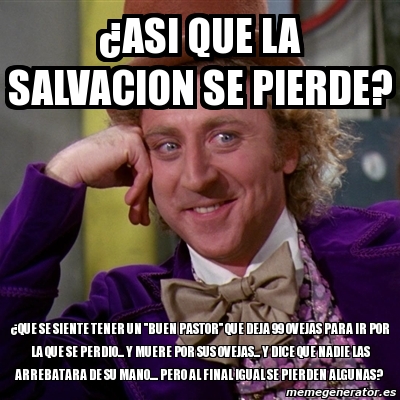 Meme Willy Wonka - Â¿Asi que la salvacion se pierde? Â¿que se siente ...