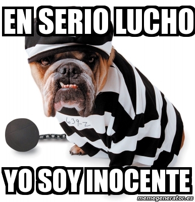 Meme Personalizado - En serio lucho yo soy inocente - 2995192