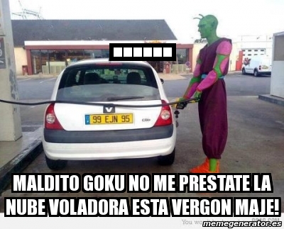 Meme Personalizado - ...... maldito goku no me prestate la nube ...