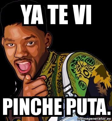 Meme Personalizado - ya te vi pinche puta. - 2996215
