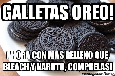 Meme Personalizado - Galletas oreo! ahora con mas relleno que bleach y ...
