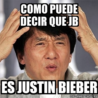 Meme Jackie Chan - COMO PUEDE DECIR QUE jb es justin bieber - 2998880