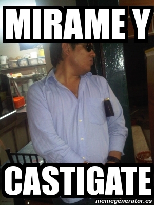 Meme Personalizado - mirame y castigate - 2999921