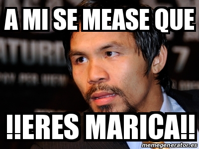 Meme Personalizado - a mi se mease que !!eres marica!! - 20004192